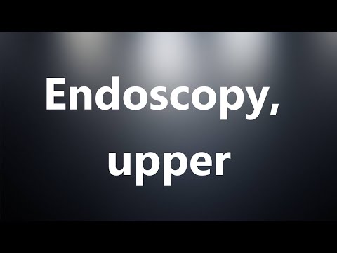 Endoscopy, upper - Medical Meaning and Pronunciation