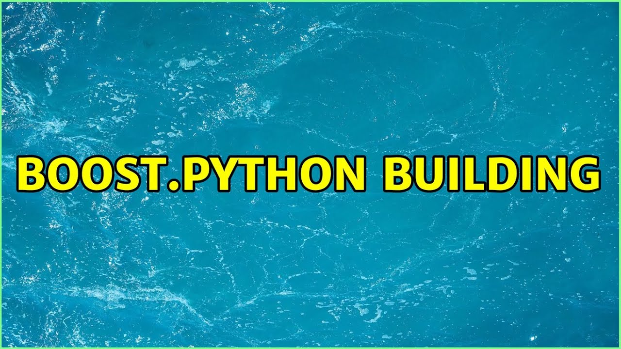 Boost.python building (2 Solutions!!)