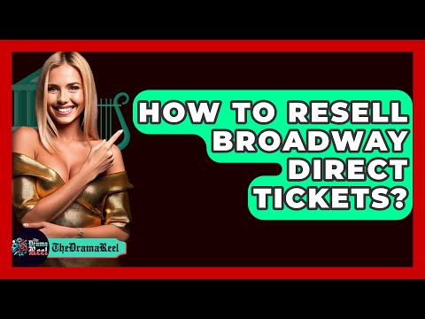 How To Resell Broadway Direct Tickets? - The Drama Reel