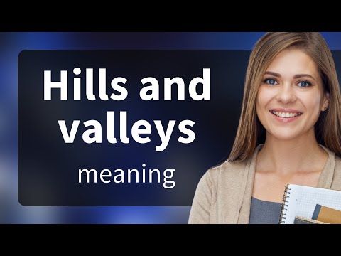 Unveiling the Meaning: The Ups and Downs of "Hills and Valleys"