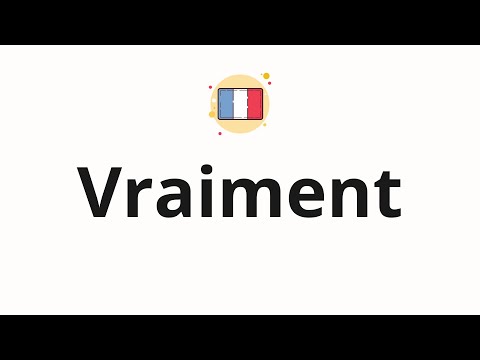 How to pronounce Vraiment