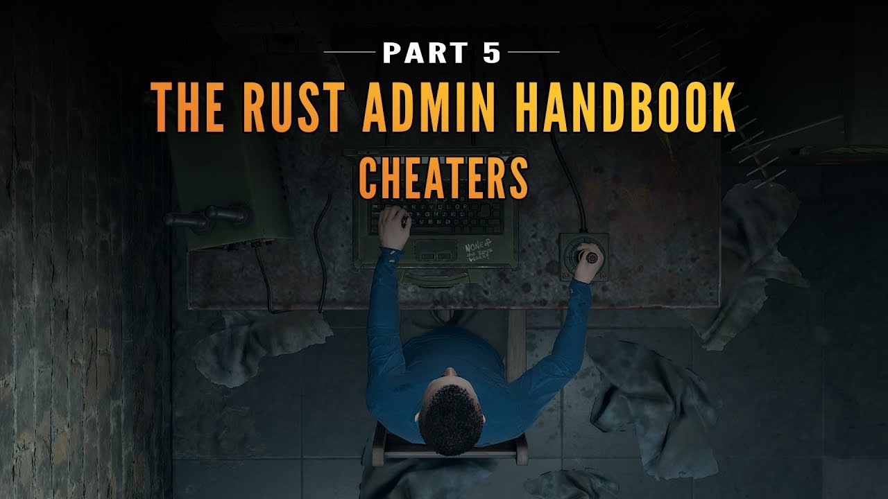 The RUST Admin Handbook: Cheaters