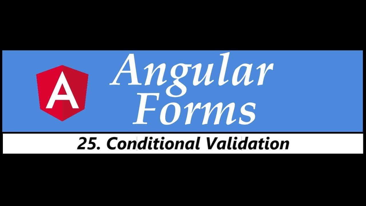 Angular Forms Tutorial - 25 - Conditional Validation