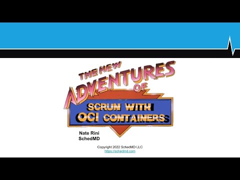 SLUG'22 - Session 3 - Nate Rini - OCI Containers, and scrun