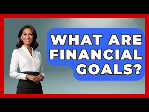 What Are Financial Goals? - Learn About Economics