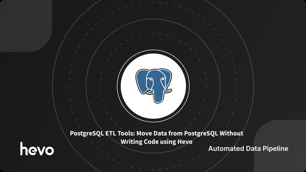 PostgreSQL ETL Tools: Move Data from PostgreSQL Without Writing Code using Hevo
