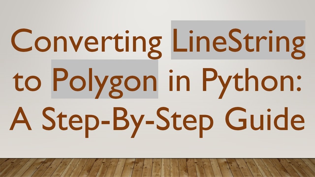 Converting LineString to Polygon in Python: A Step-By-Step Guide