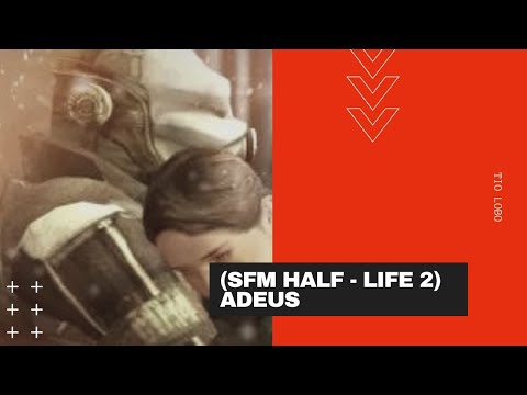 Steam Community :: Video :: (SFM Half - Life 2) Adeus