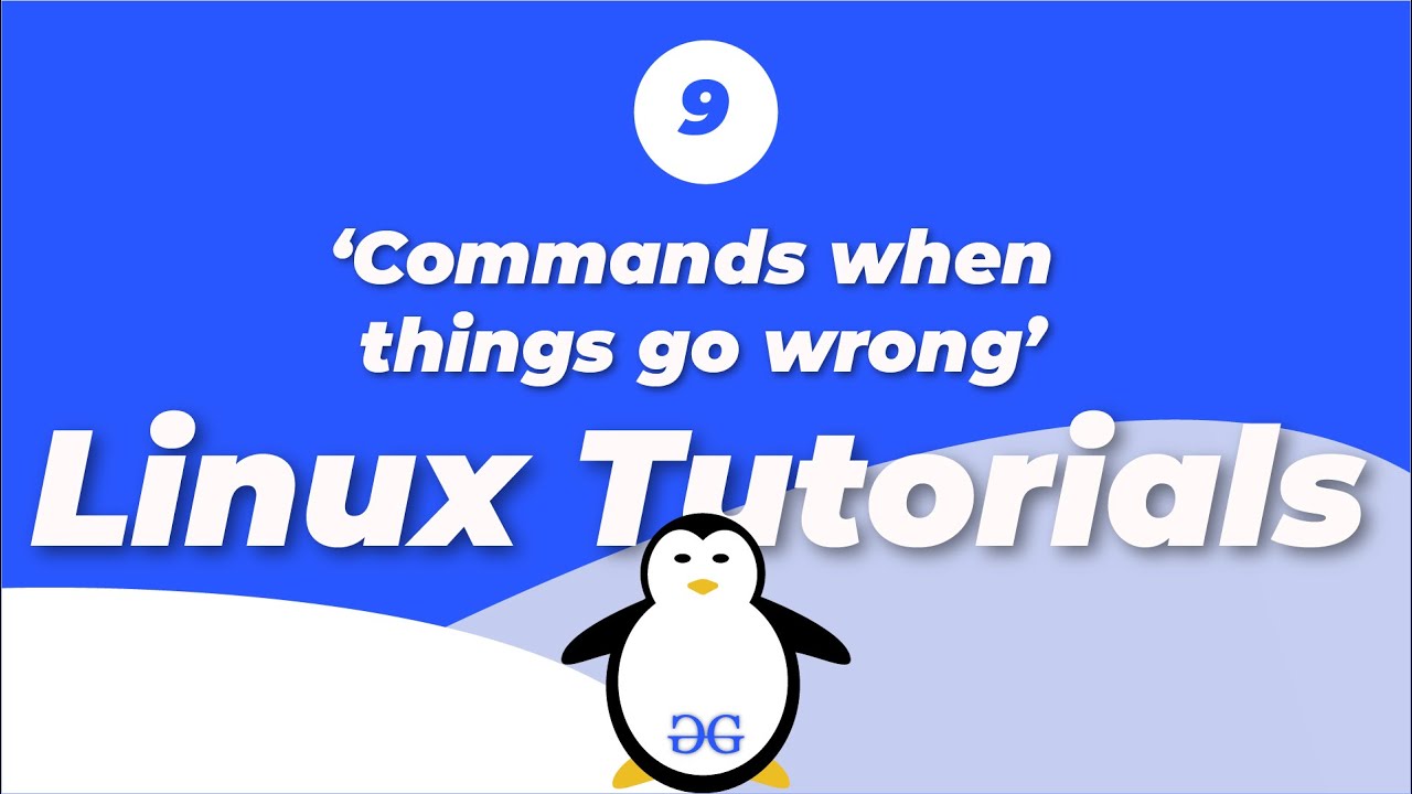 Linux Tutorials | Commands in Linux when things go wrong | GeeksforGeeks