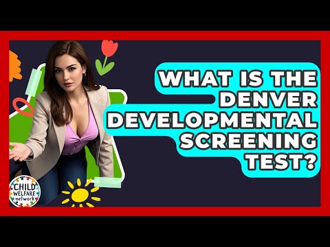 What Is The Denver Developmental Screening Test? - Child Welfare Network