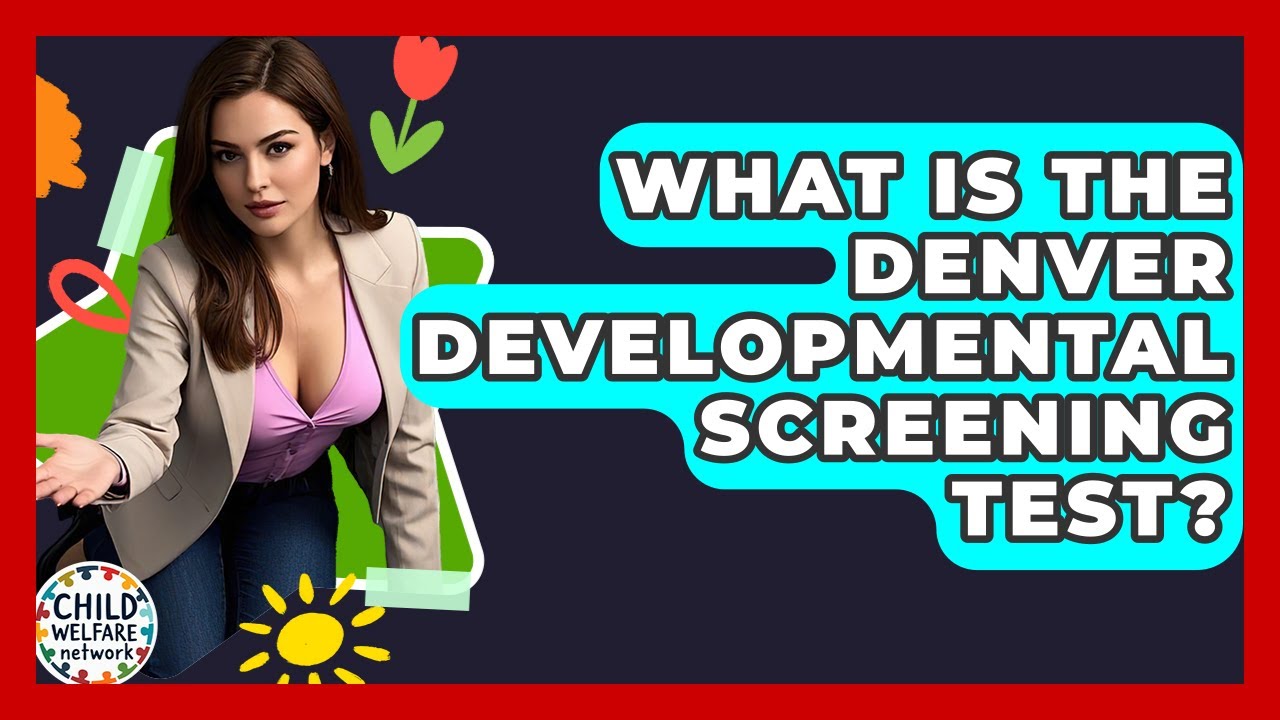 What Is The Denver Developmental Screening Test? - Child Welfare Network