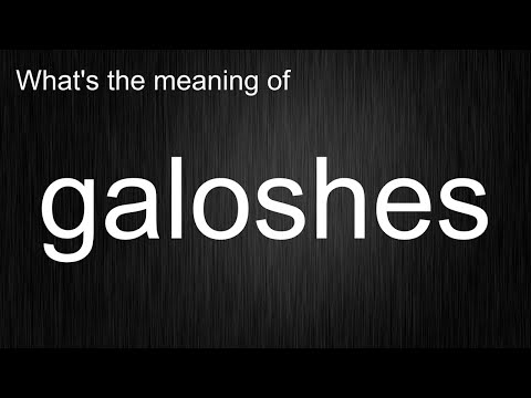 What's the meaning of "galoshes", How to pronounce galoshes?
