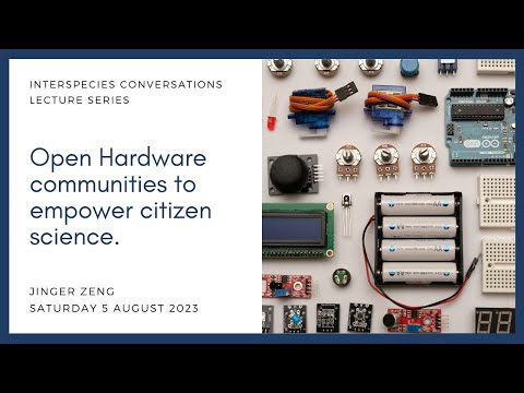 Open Hardware communities to empower citizen science, Jinger Zeng.