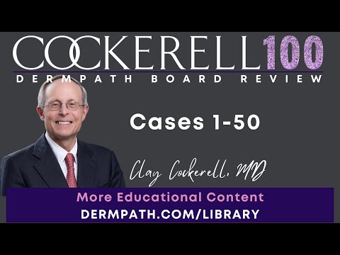 Cockerell 100 | Dermpath Board Review | Cases 1-50