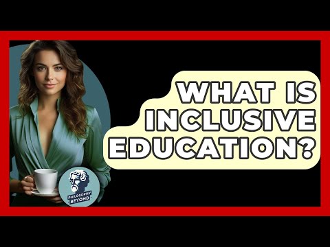 What Is Inclusive Education? - Philosophy Beyond