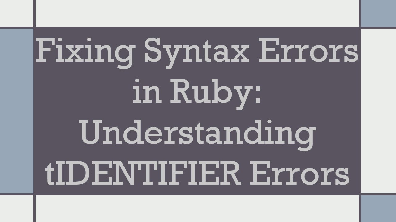 Fixing Syntax Errors in Ruby: Understanding tIDENTIFIER Errors