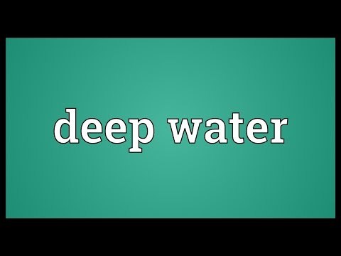 Deep water Meaning
