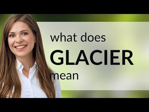 Glacier — meaning of GLACIER