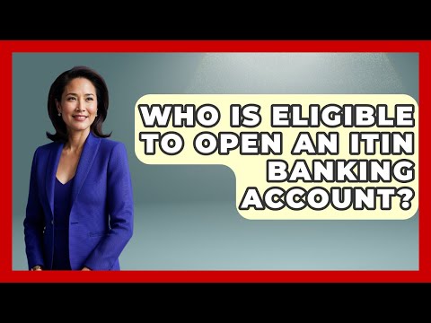 Who Is Eligible to Open an ITIN Banking Account? | Immigrant Finance Coach News