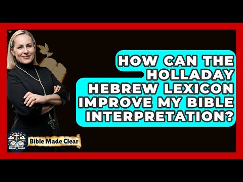 How Can The Holladay Hebrew Lexicon Improve My Bible Interpretation? - BibleMadeClear.com