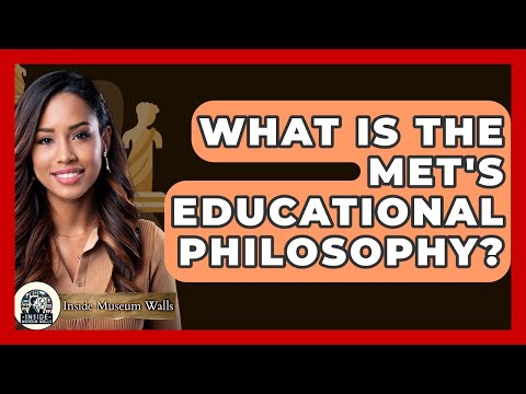What Is The Met's Educational Philosophy? - Inside Museum Walls