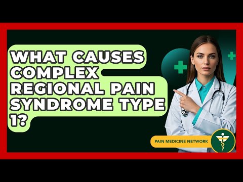 What Causes Complex Regional Pain Syndrome Type 1? - Pain Medicine Network