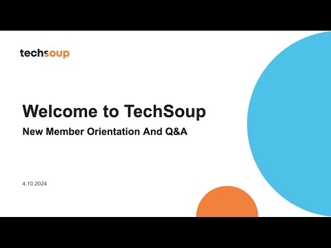 Welcome to TechSoup New Member Orientation and Q & A (April 2024)