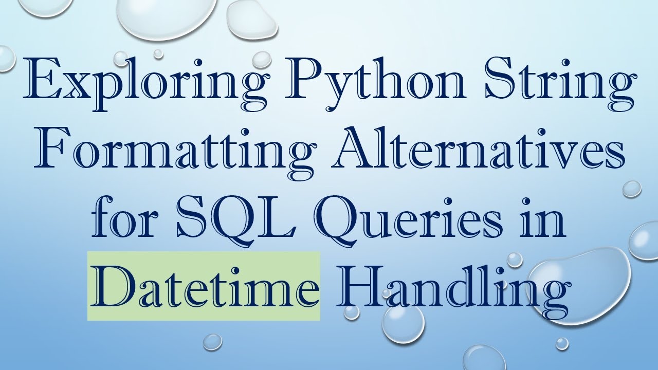 Exploring Python String Formatting Alternatives for SQL Queries in Datetime Handling