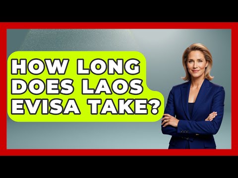 How Long Does Laos Evisa Take? - Exploring Southeast Asia