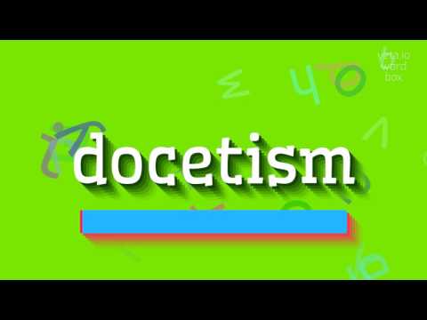 DOCETISM - HOW TO SAY DOCETISM?