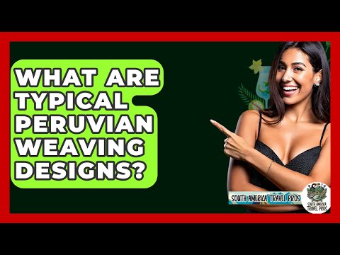 What Are Typical Peruvian Weaving Designs? - South America Travel Pros