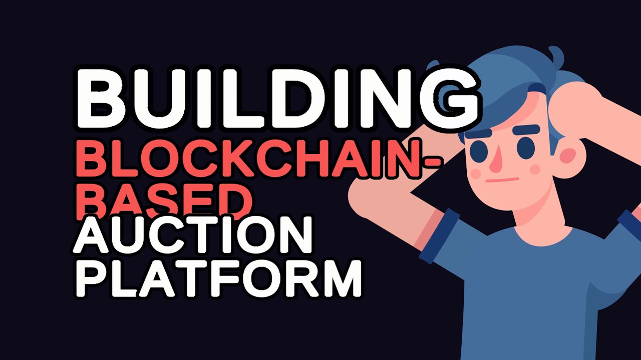 Building a Blockchain-Based Auction Platform: Step by Step Guide