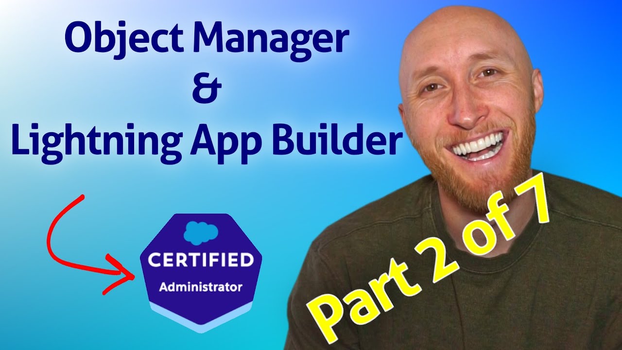 (2/7) Salesforce Admin Exam: Object Manager & Lightning App Builder