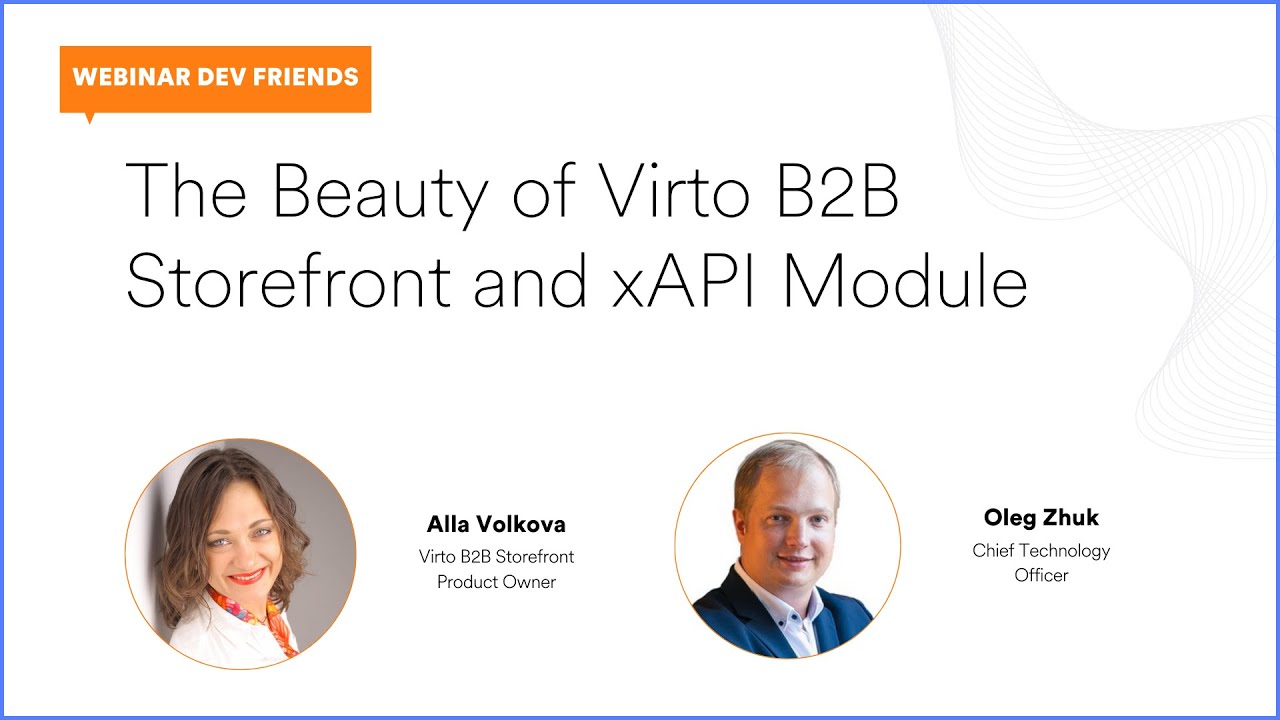 Virto B2B Storefront & xAPI Module | Virto Commerce Dev Friends Webinar