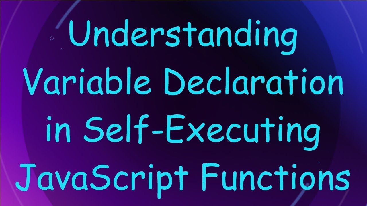 Understanding Variable Declaration in Self-Executing JavaScript Functions