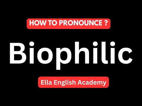 How to Pronounce ''Biophilic'' in English language? |How to say Biophilic?|
