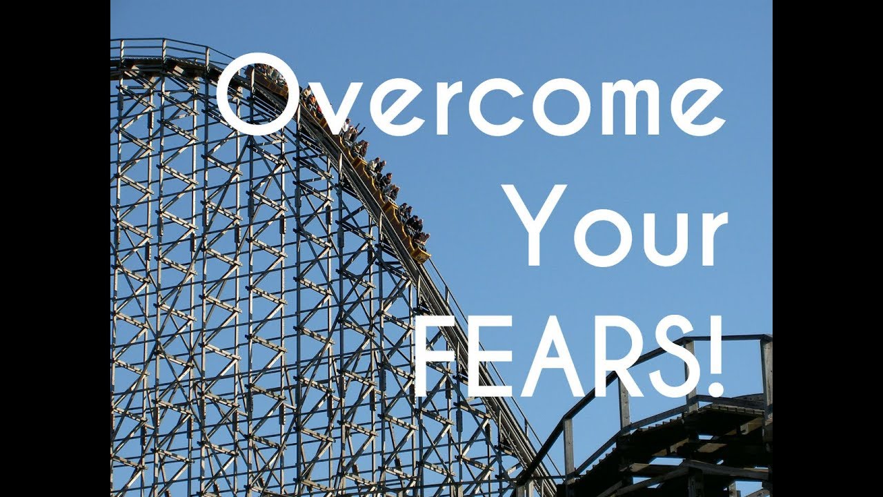 How To Conquer Your Fears!