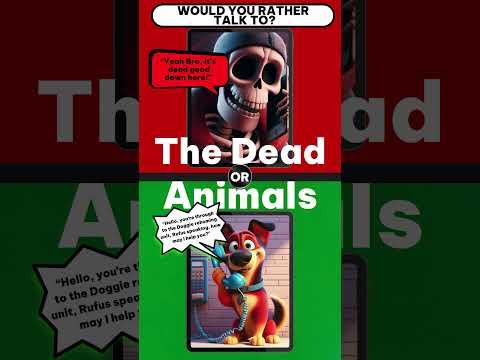 Pick one: Speak to the dead or animals? Pick one here, NOW!