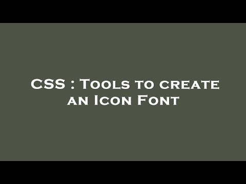 CSS : Tools to create an Icon Font