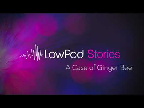 LawPod Stories – A Case of Ginger Beer
