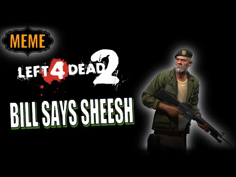 Steam Community :: Video :: Bill says "Sheesh" [Left 4 Dead 2 Meme]