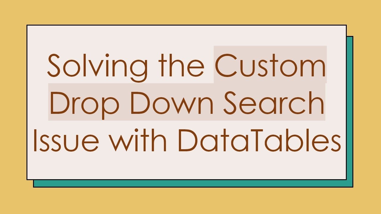 Solving the Custom Drop Down Search Issue with DataTables