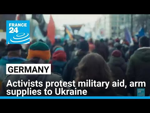 Germans protest military aid, arm supplies to Ukraine • FRANCE 24 English