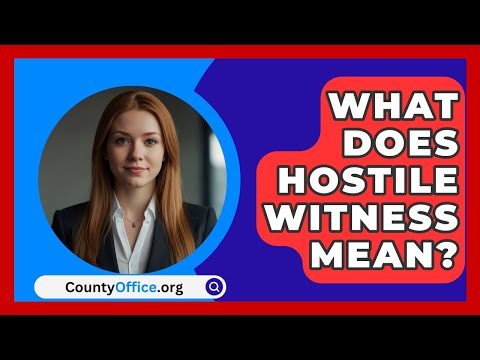 What Does Hostile Witness Mean? - CountyOffice.org