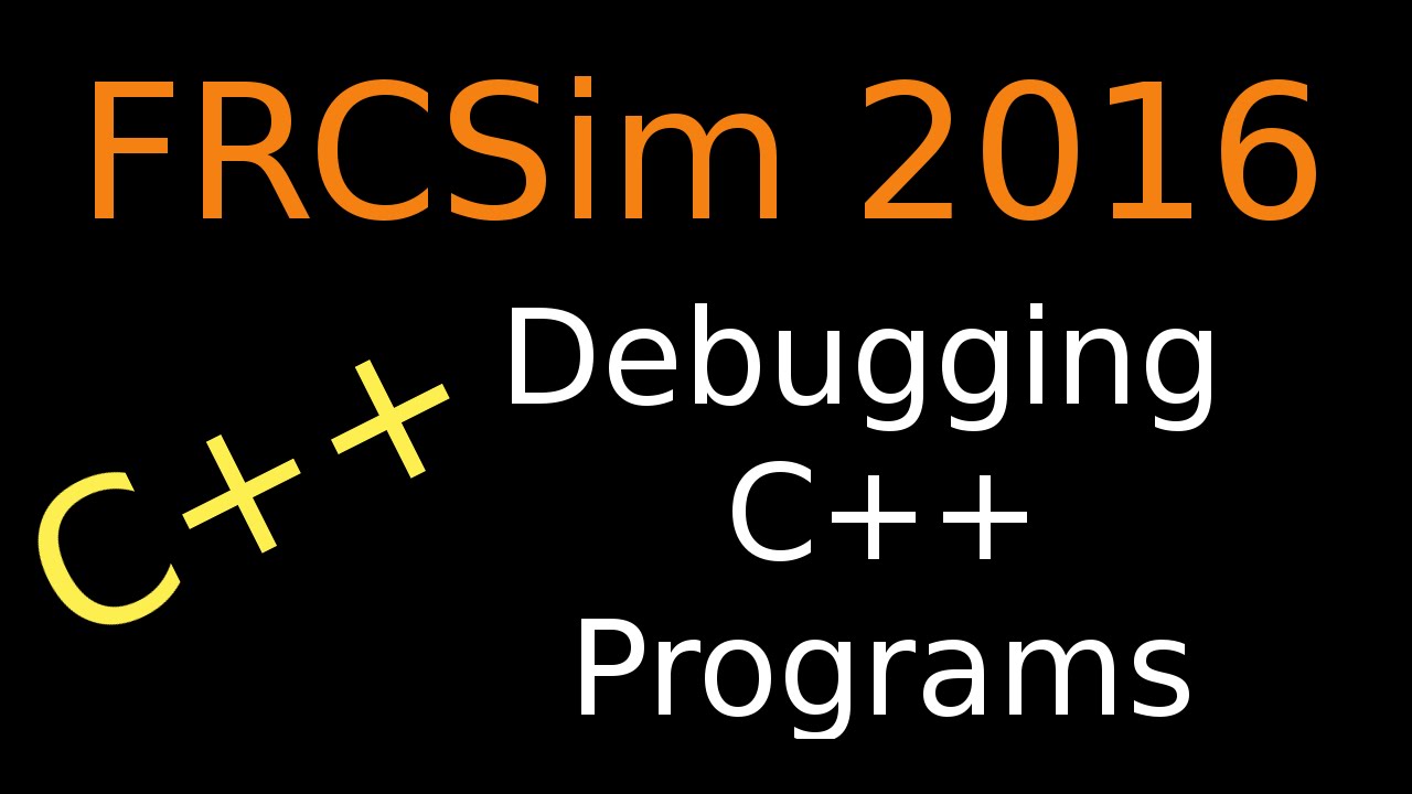 FRCSim 2016 -- C++ Debugging