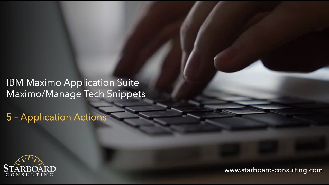 5 :  App Actions . Maximo/Manage Tech Snippets .  IBM MAS by Starboard Consulting