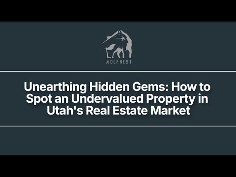 Unearthing Hidden Gems: How to Spot an Undervalued Property in Utah's ...