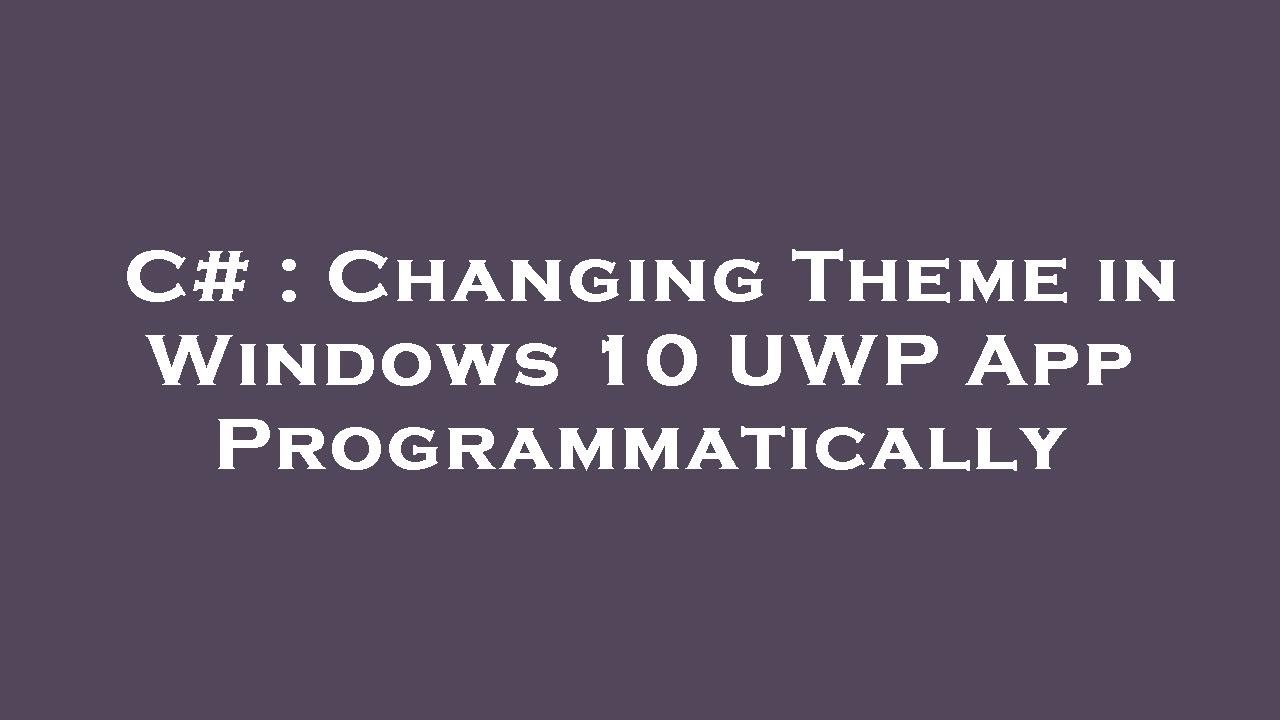 C# : Changing Theme in Windows 10 UWP App Programmatically