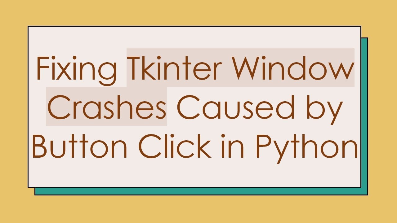 Fixing Tkinter Window Crashes Caused by Button Click in Python