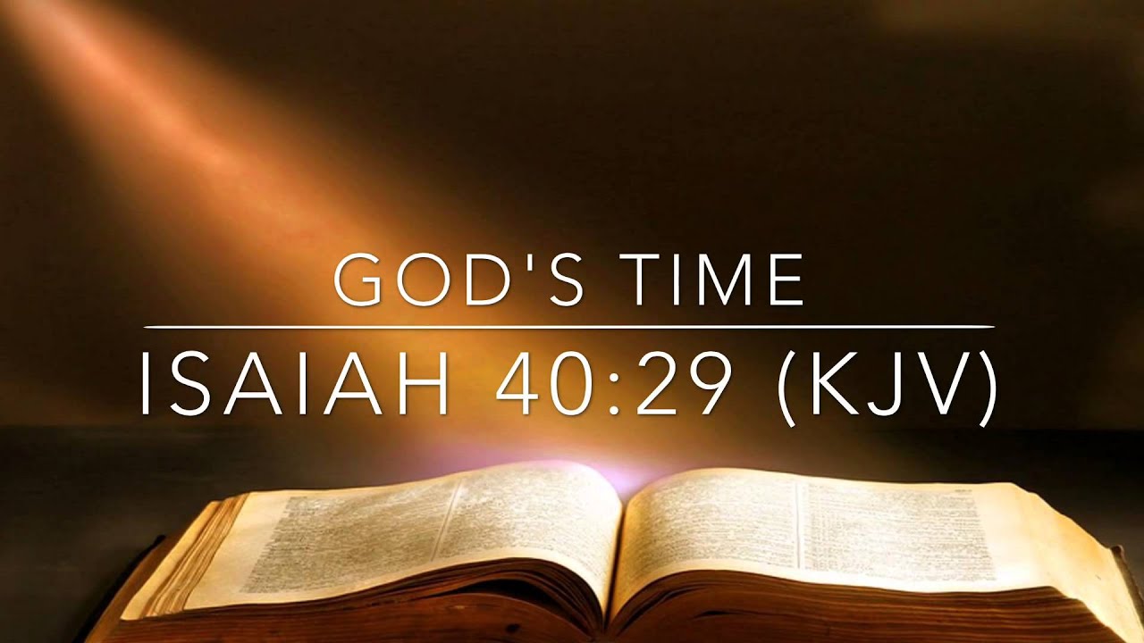 God's Time:  Isaiah 40:29 (KJV)